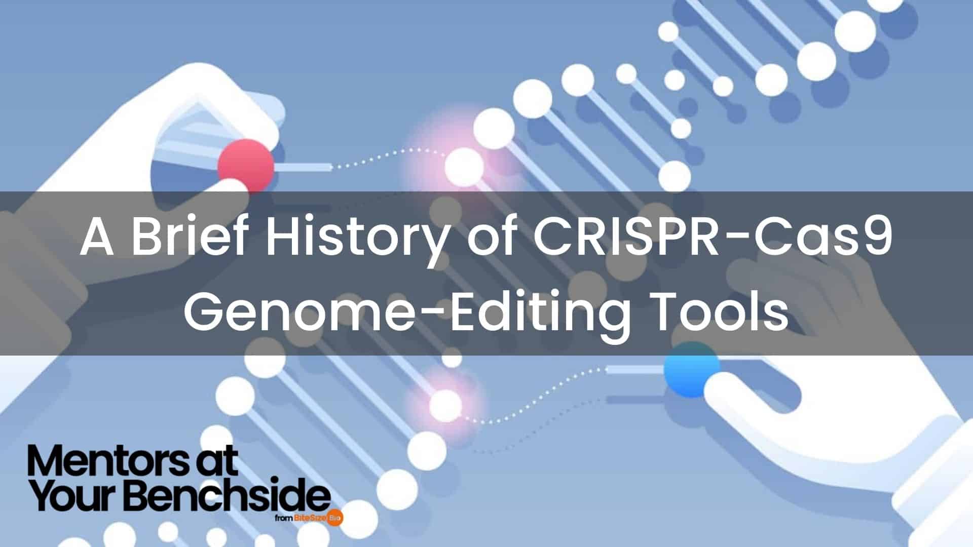 A Brief History of CRISPR-Cas9 Genome-Editing Tools - Bitesize Bio